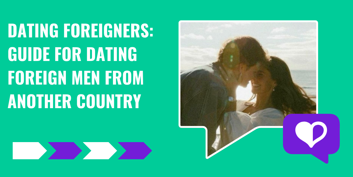 Dating Foreign Men: Dating Advice for a Relationship with Foreigners