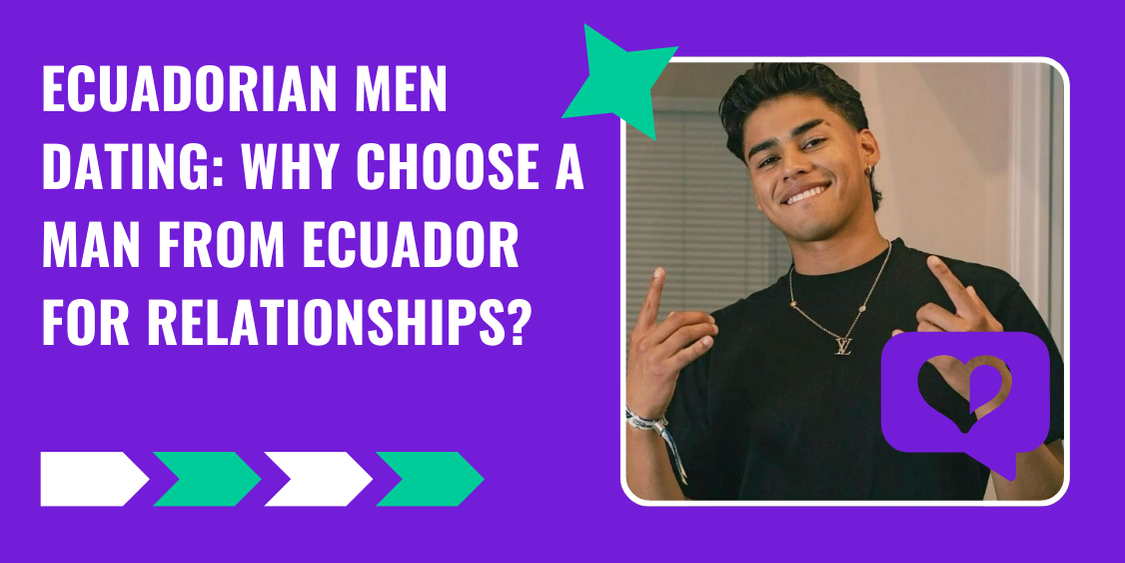 Ecuadorian Men: Tips for Dating and Relationships in Ecuador