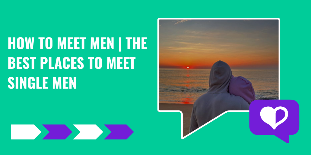 How To Meet Single Men | Best Places To Meet Men For Dating